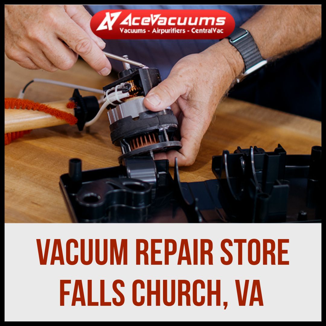 Vacuum Repair Store| Serving Falls Church Residents |Call 703 997 9292 – Acevacuums