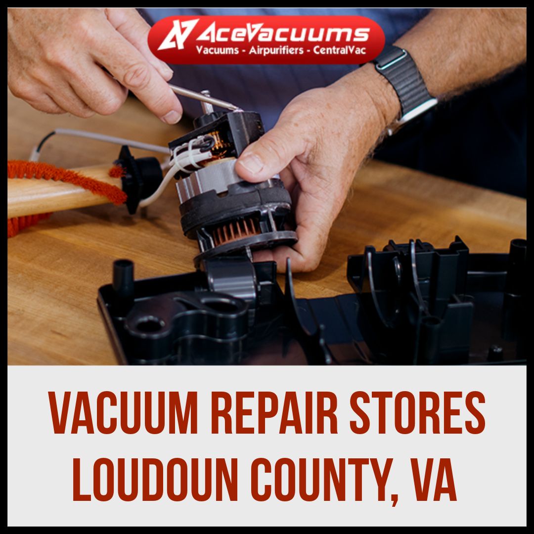 Vacuum Repair Stores in Loudoun County | Fairfax County, VA | Acevacuu ...